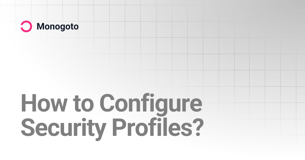How to Configure Security Profiles? | Monogoto