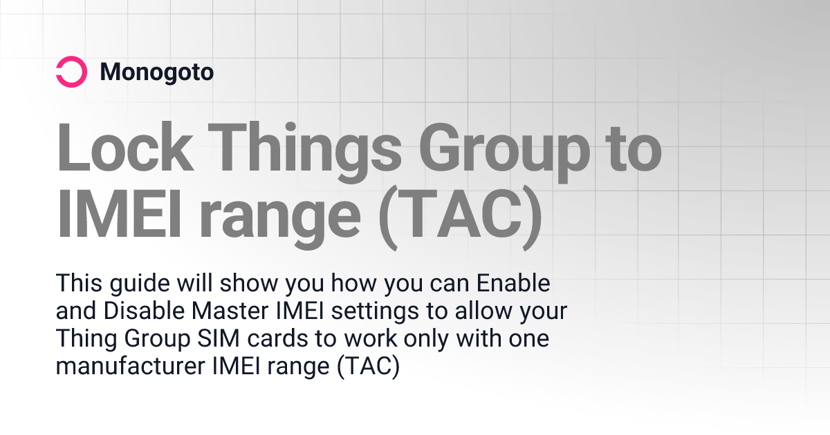 Lock Things Group to IMEI range (TAC) | Monogoto