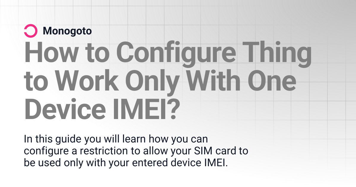 How to Configure Thing to Work Only With One Device IMEI? | Monogoto