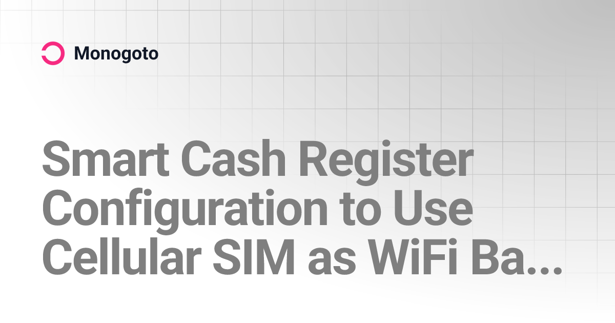 Smart Cash Register Configuration to Use Cellular SIM as WiFi Backup ...