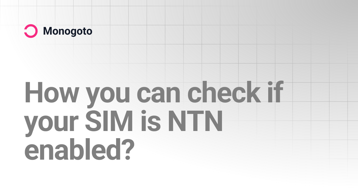 How you can check if your SIM is NTN enabled? | Monogoto