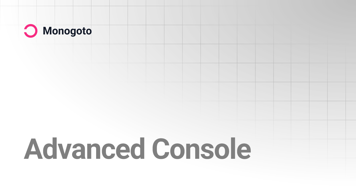 Advanced Console | Monogoto