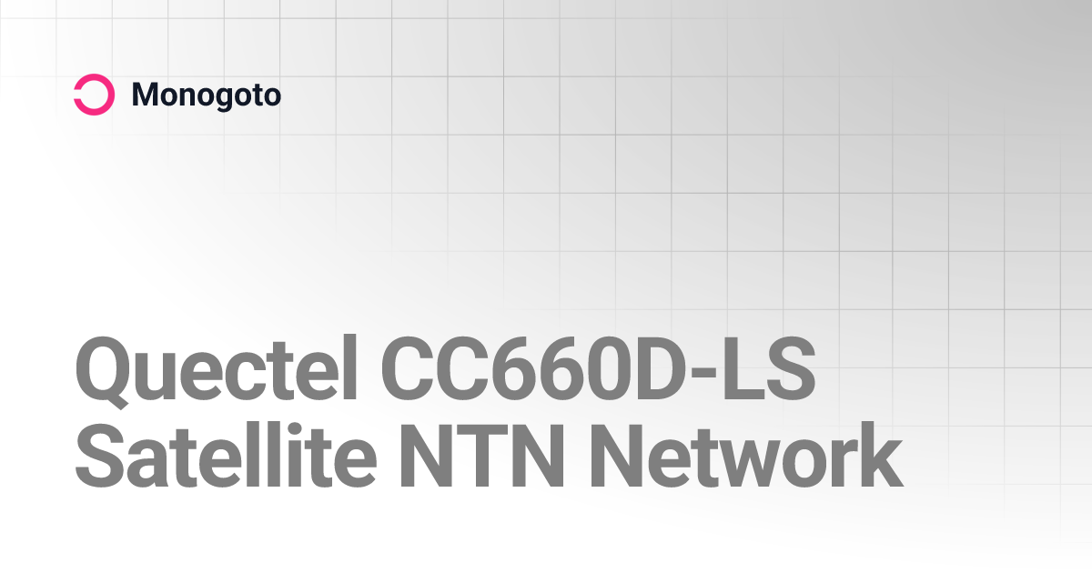 Quectel CC660D-LS Satellite NTN Network | Monogoto