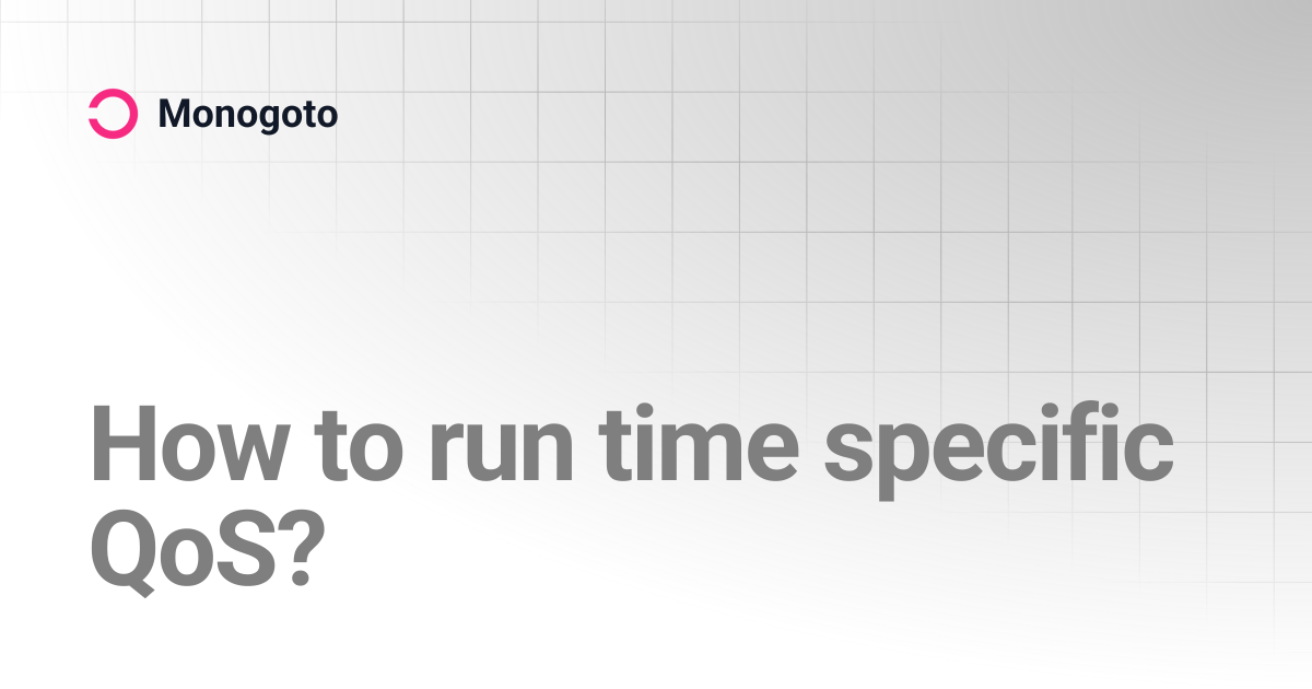How to run time specific QoS? | Monogoto