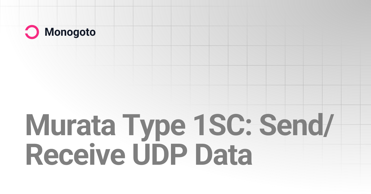 Murata Type 1SC: Send/Receive UDP Data | Monogoto
