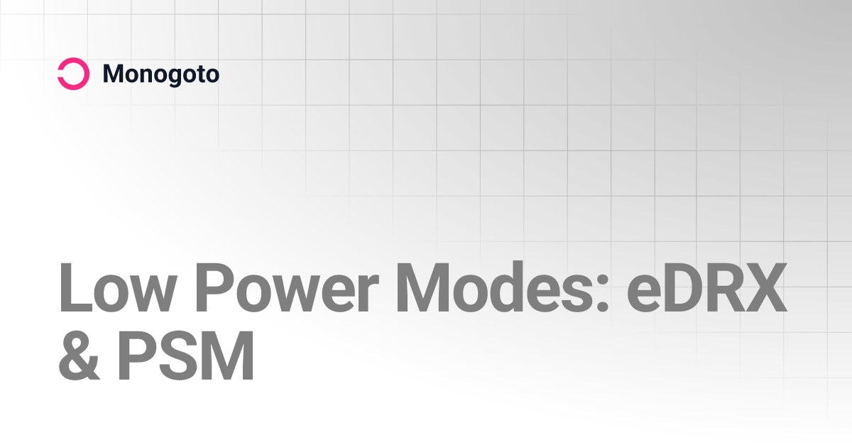Low Power Modes: eDRX & PSM | Monogoto