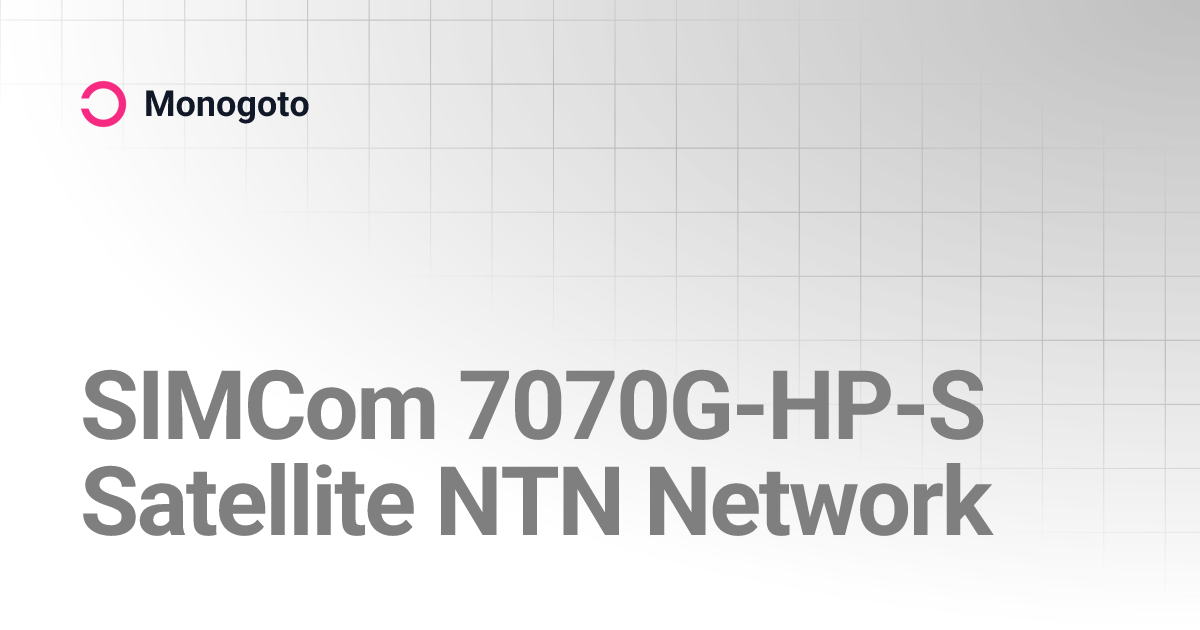 SIMCom 7070G-HP-S Satellite NTN Network | Monogoto