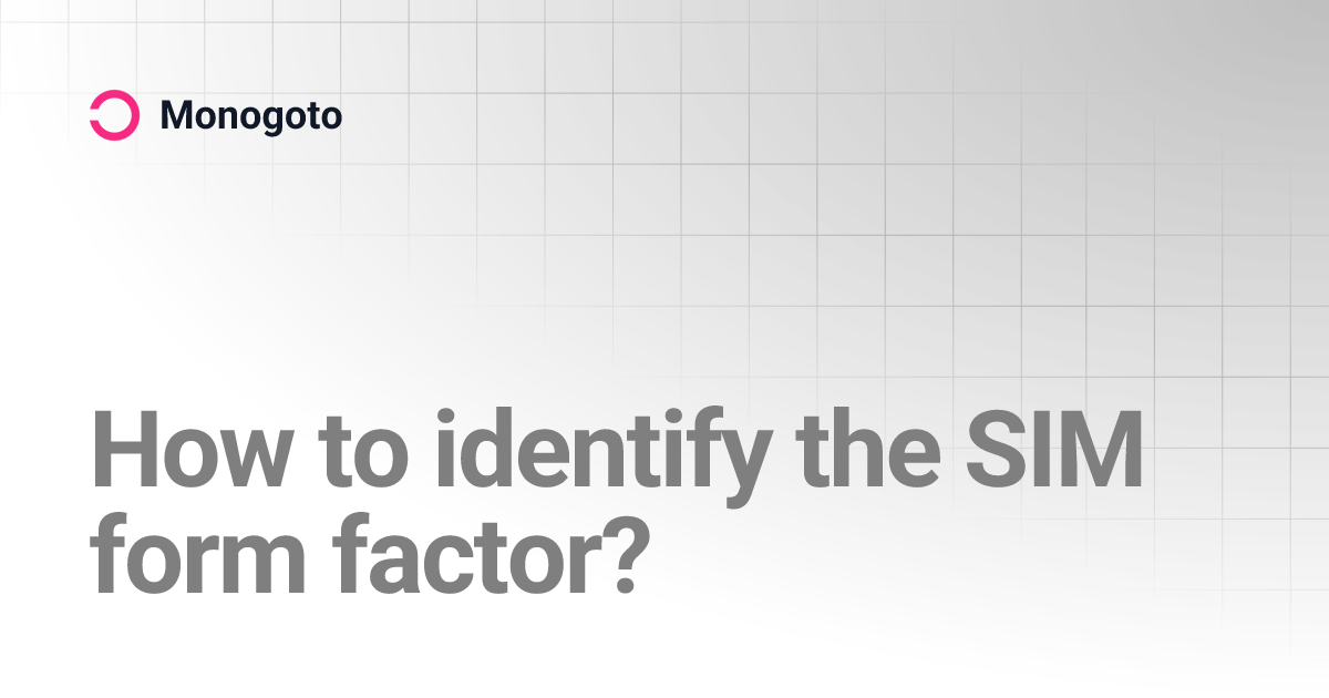 How to identify the SIM form factor? | Monogoto