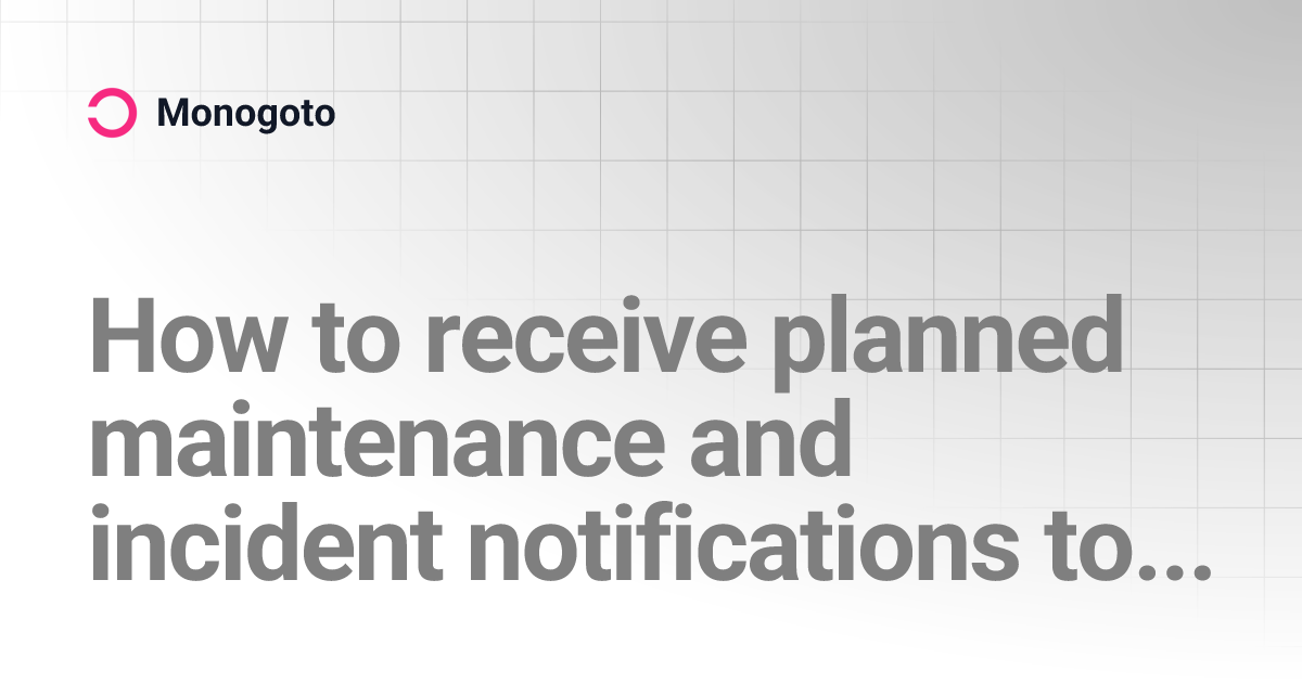 How to receive planned maintenance and incident notifications to your ...