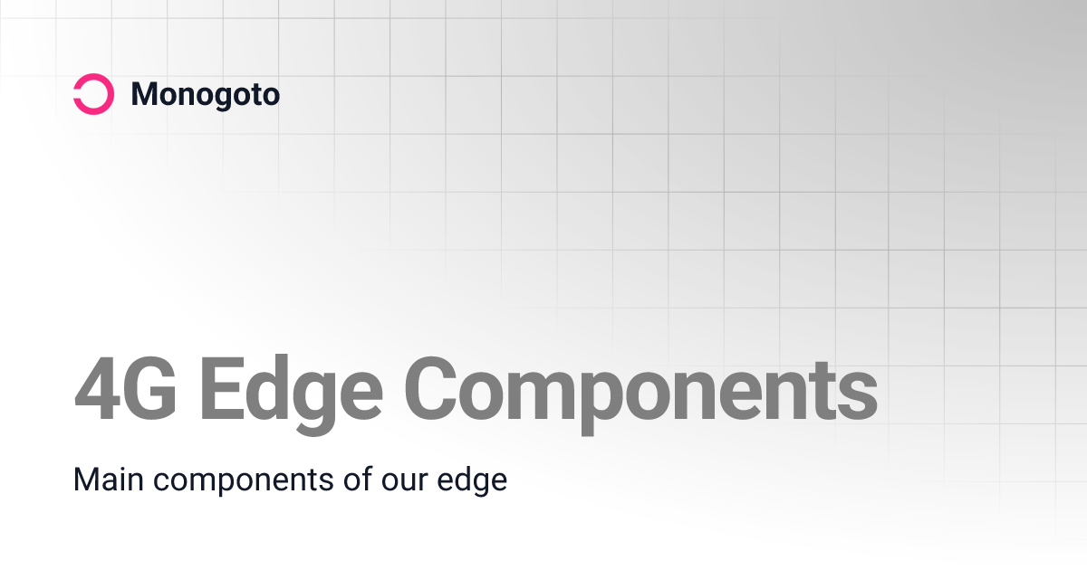 4G Edge Components | Monogoto