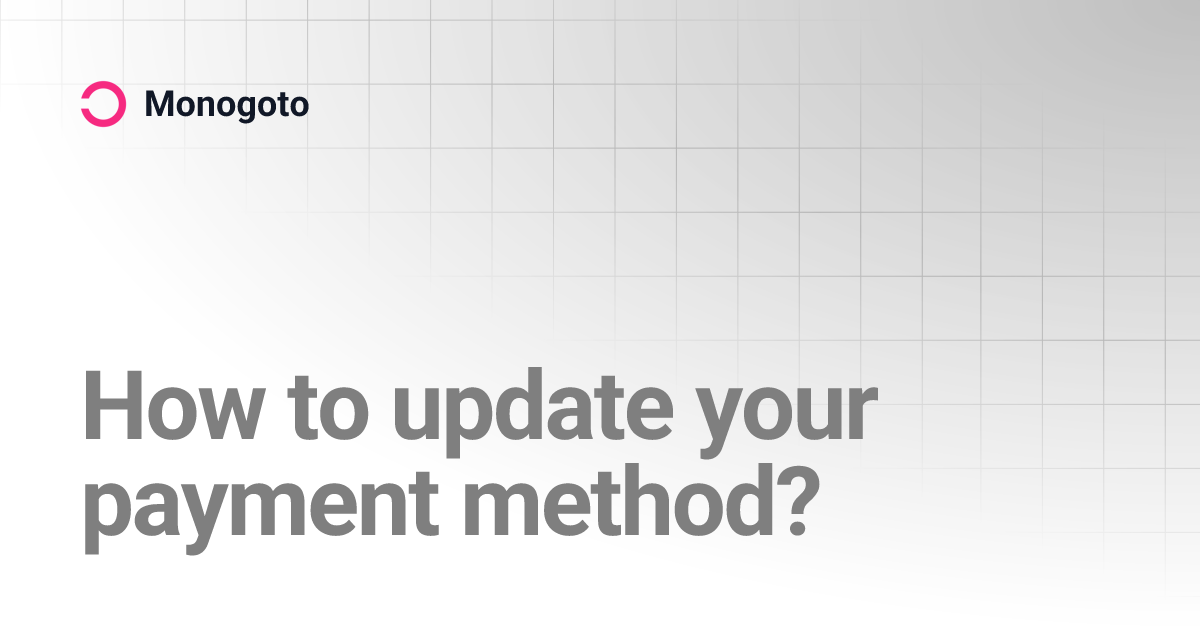 How to update your payment method? | Monogoto
