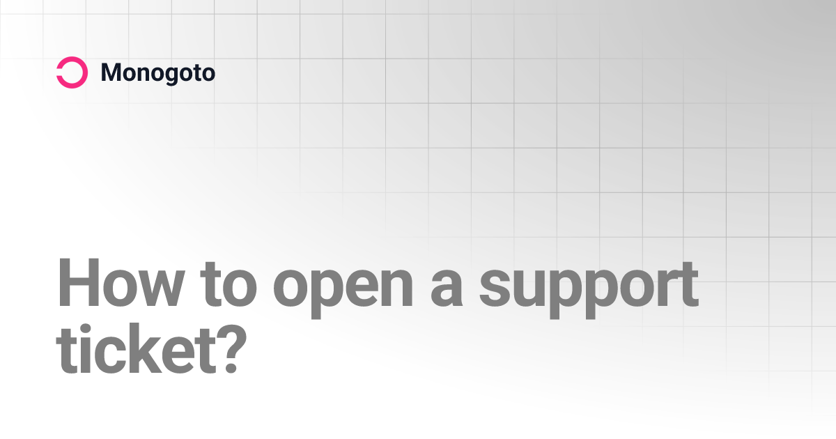 How to open a support ticket? | Monogoto