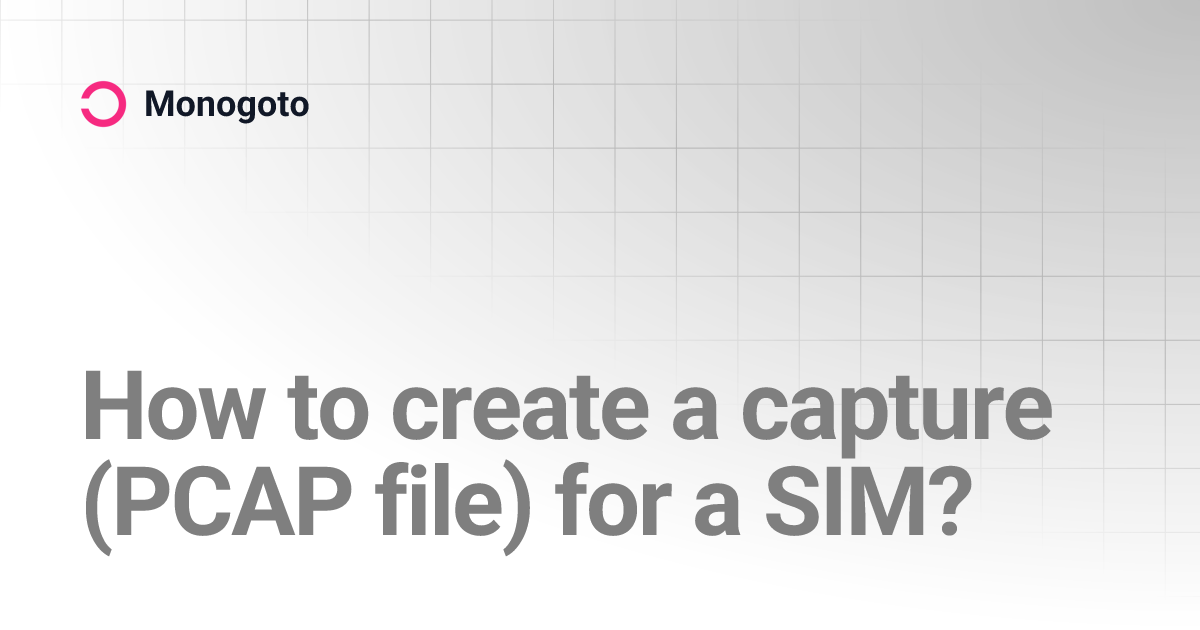 How to create a capture (PCAP file) for a SIM? | Monogoto