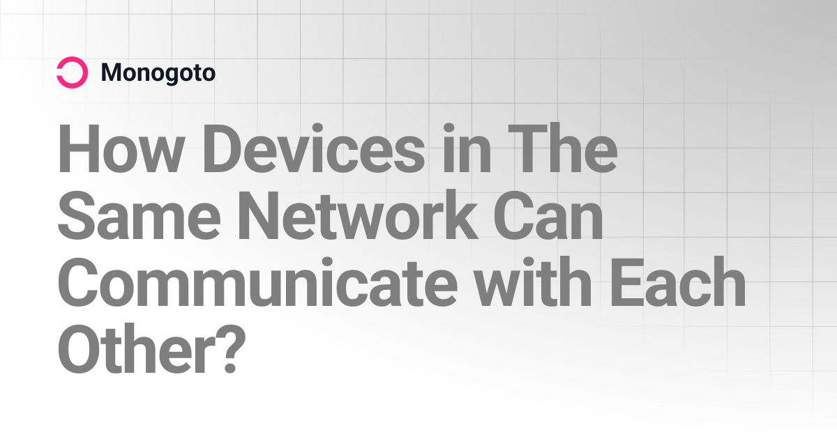 How Devices in The Same Network Can Communicate with Each Other? | Monogoto